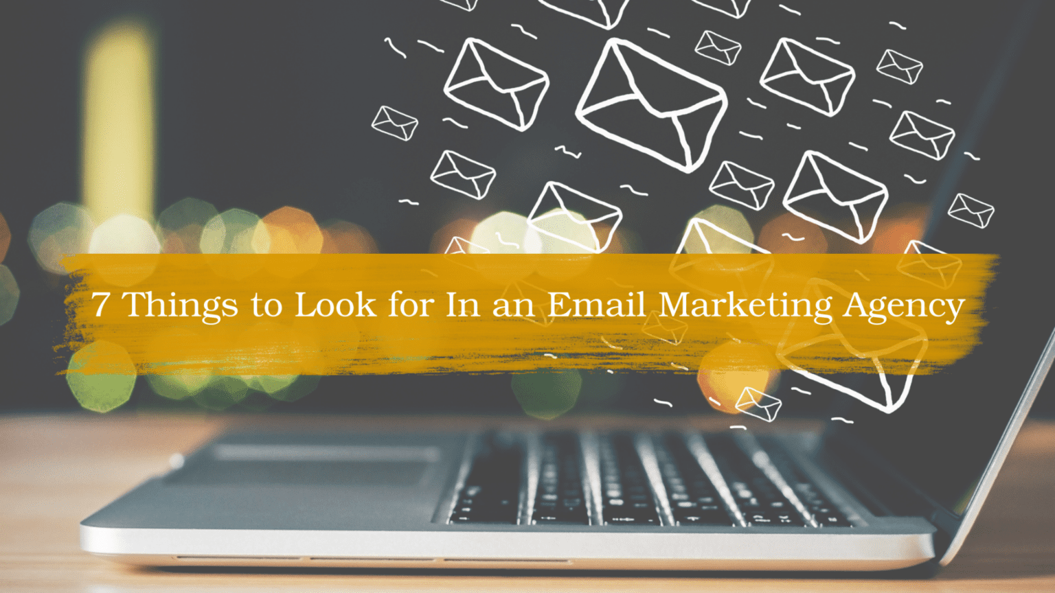 7 Things you should Look for In an Email Marketing Agency in 2024